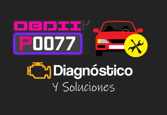 P0077 - CIRCUITO ALTO EN EL SOLENOIDE DE CONTROL DE LA VÁLVULA DE ...